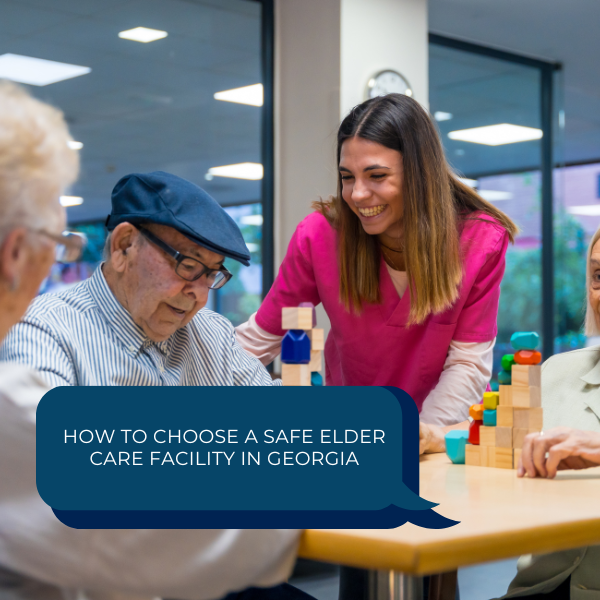How to Choose a Safe Elder Care Facility in Georgia - Geiger Legal ...